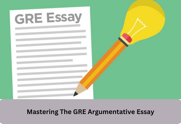 Mastering the GRE Argumentative Essay In 2024